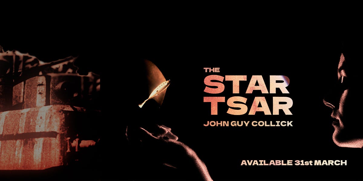 The Star Tsar Update - John Guy Collick – Writer