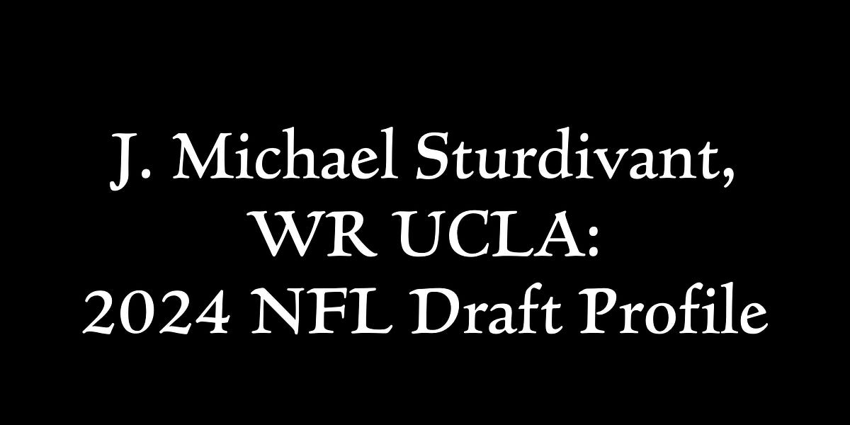 J. Michael Sturdivant, WR UCLA: 2024 NFL Draft Profile