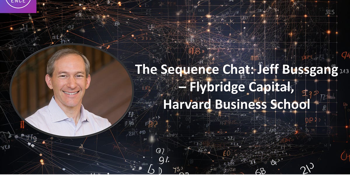The Sequence Chat: Jeff Bussgang – Flybridge Capital, Harvard Business ...