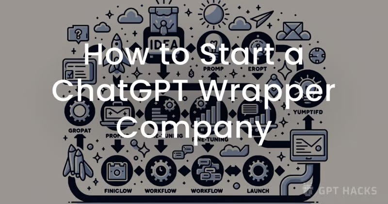 How to start a ChatGPT Wrapper Company