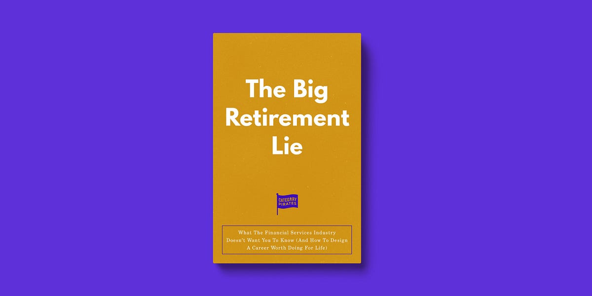The Big Retirement Lie: What The Financial Services Industry Doesn’t ...