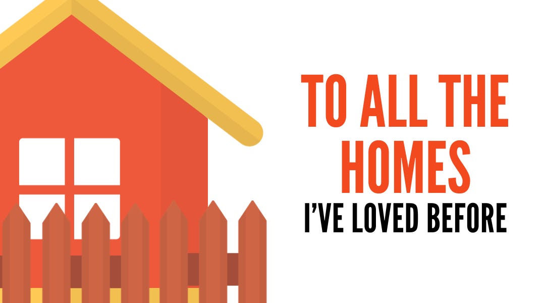 To All the Homes I’ve Loved Before - Nicky’s Substack