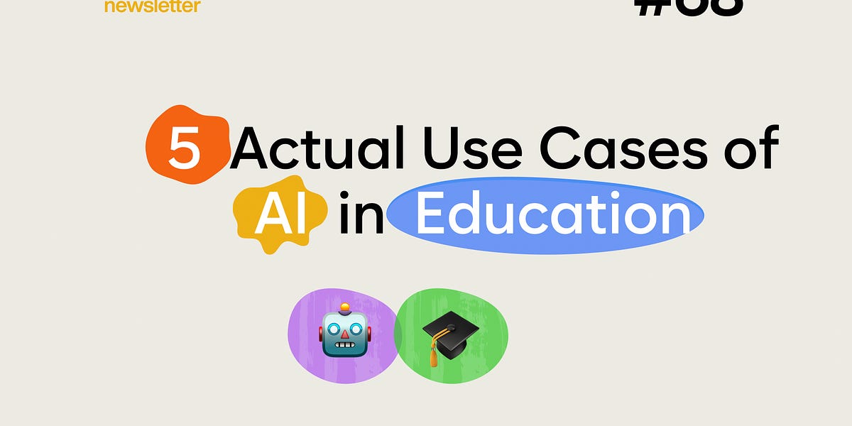 5 Actual Use Cases of AI in Education 🤖 Newsletter # 68
