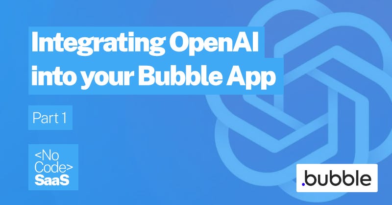 How to integrate OpenAI into your Bubble App How to integrate OpenAI into your Bubble App