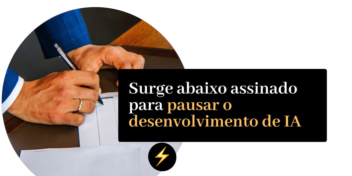 ⚡Abaixo assinado para pausar o desenvolvimento de IA já tem 1.100 ...