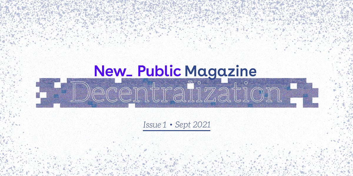 Introduction to Issue 1: Decentralization - New_ Public