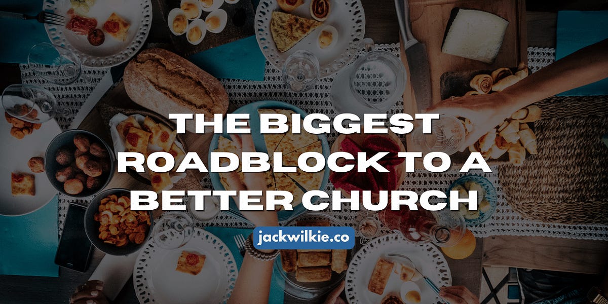 The Biggest Roadblock to a Better Church