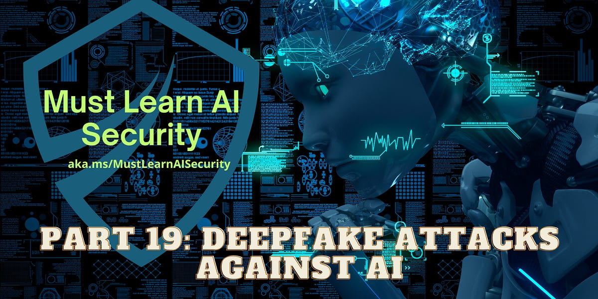 Must Learn AI Security Part 19: Deepfake Attacks Against AI
