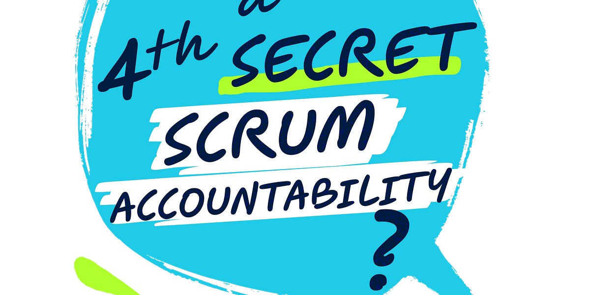 Is There a 4th Secret Scrum Accountability? - AskScrum
