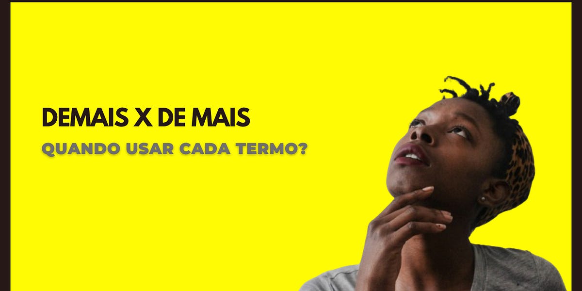 Demais x De mais: quando usar cada termo?