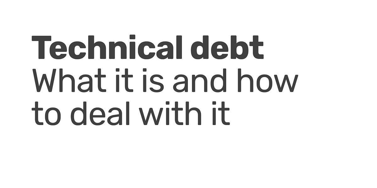 Technical Debt - What It Is and How to Deal With It