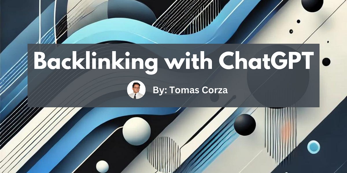 Backlinking with ChatGPT - by Tomas Corza