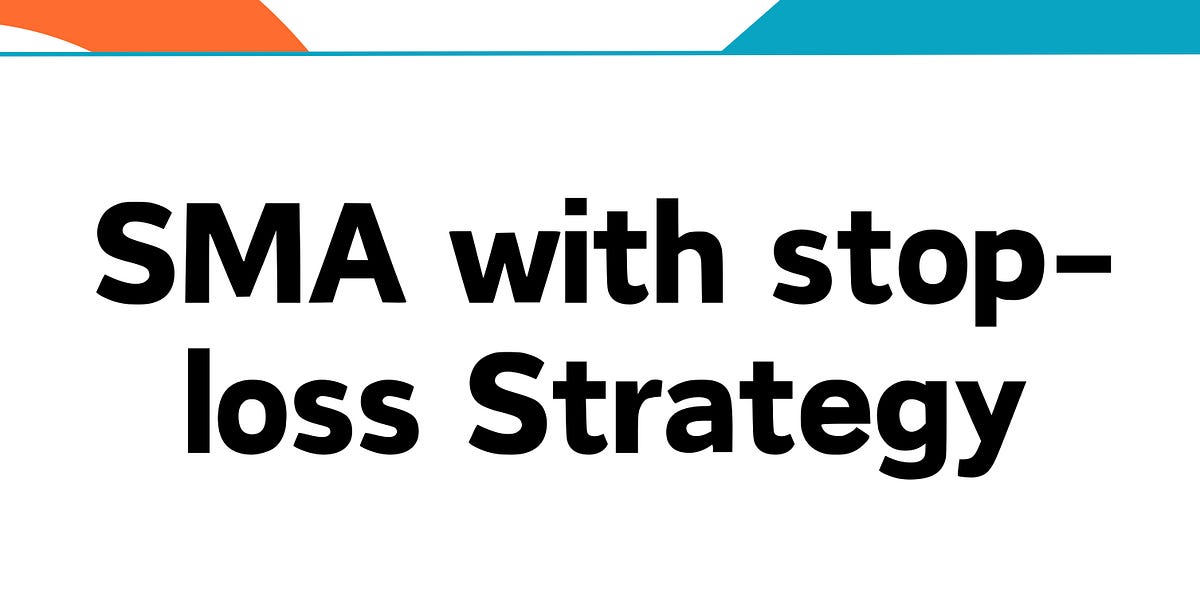 #1 Strategy: SMA with Stop-Loss Strategy - by Jakub