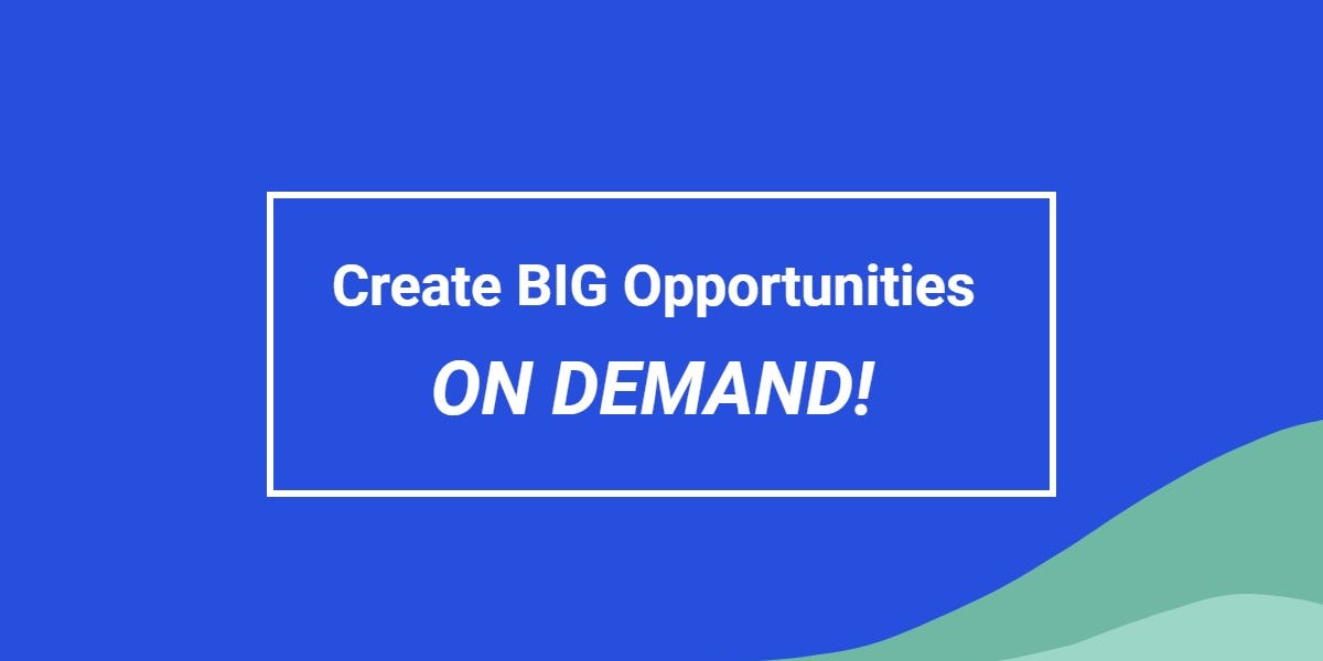 How I Create My Biggest Opportunities
