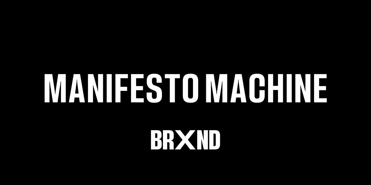 The Manifesto Machine // BrXnd Dispatch vol. 030