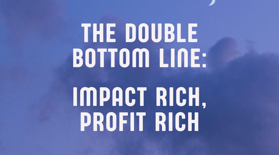 The Double Bottom Line: Impact Rich, Profit Rich