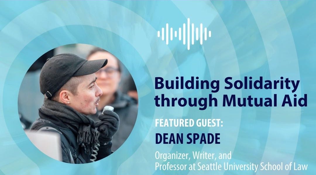 Building Solidarity through Mutual Aid: A Conversation with Dean Spade