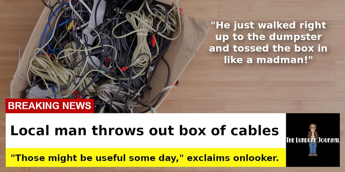 Local man throws out box of cables - by Bryan Lunduke