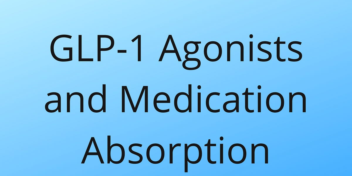 GLP-1 Agonists and Medication Absorption - Part 1