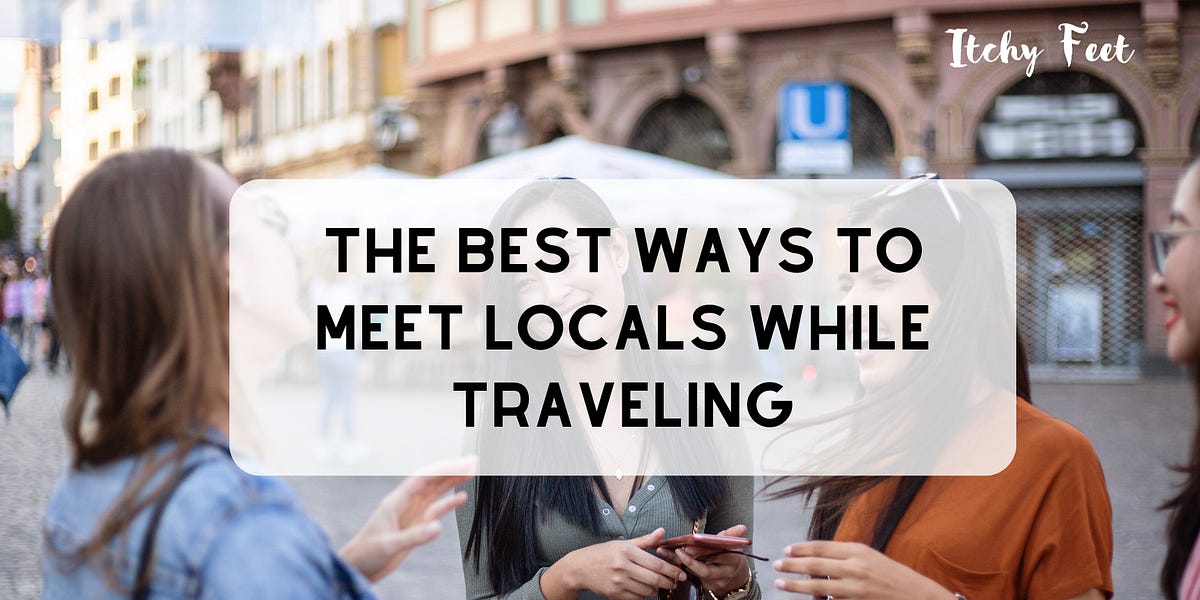 The Best Ways to Meet Locals While Traveling