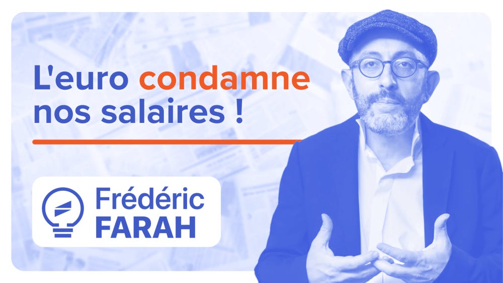 Frédéric Farah : L’euro condamne les salaires des Français