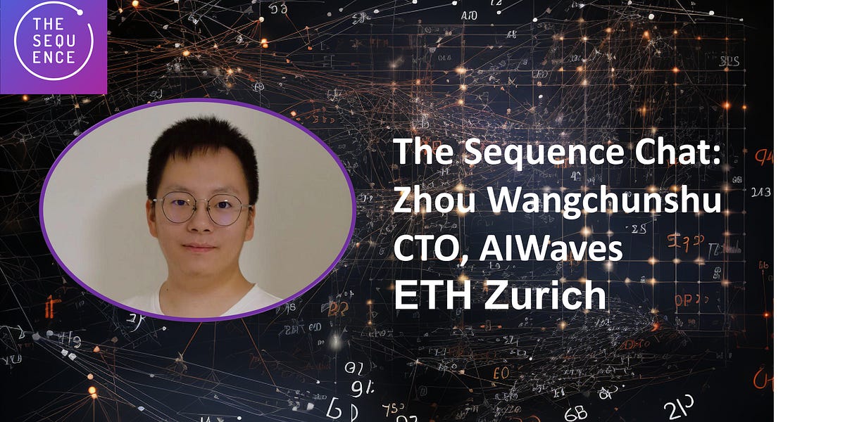 The Sequence Chat: Zhou Wangchunshu - CTO, AIWaves, on Generative AI Autonomous Agents