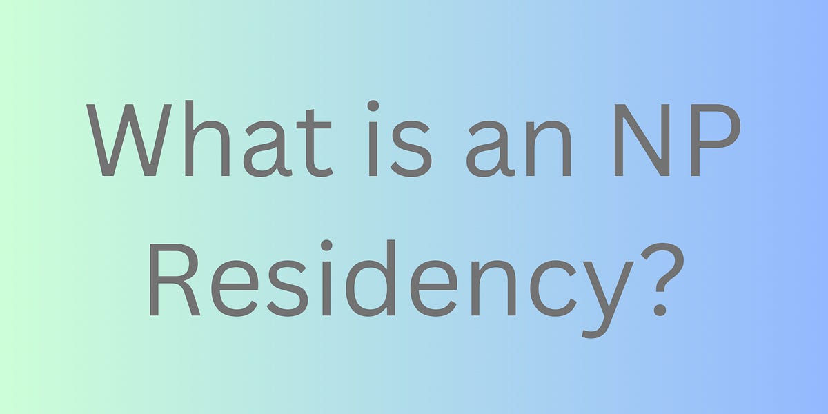 What is an NP Residency? - by Meghan Dens