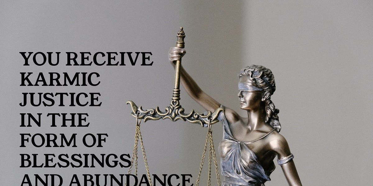 You Receive Karmic Justice In the Form of Blessings and Abundance