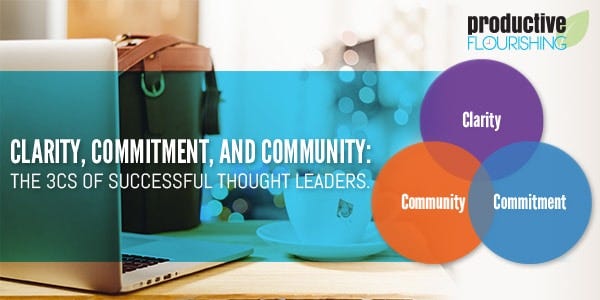 Clarity, Commitment, and Community: The 3Cs of Successful Thought Leaders