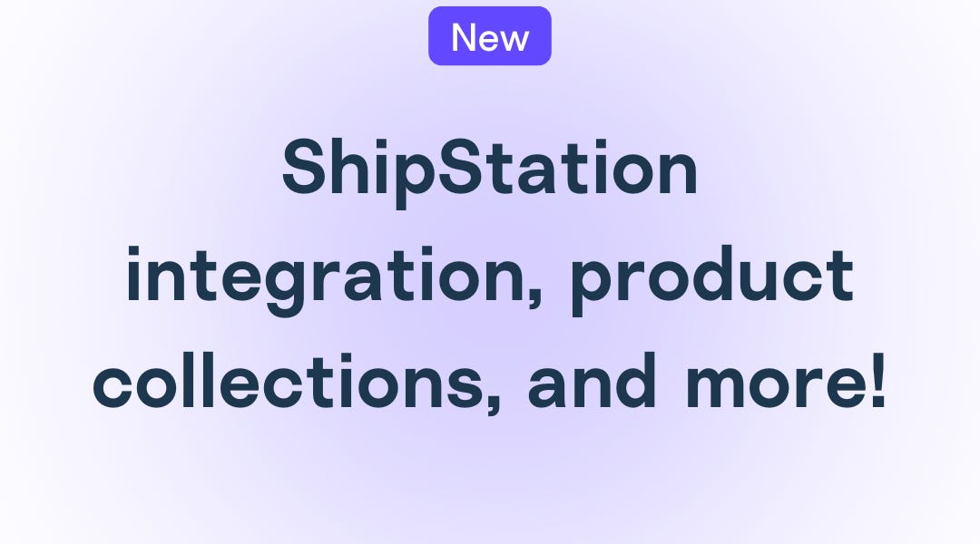 ShipStation integration, product collections, and more!