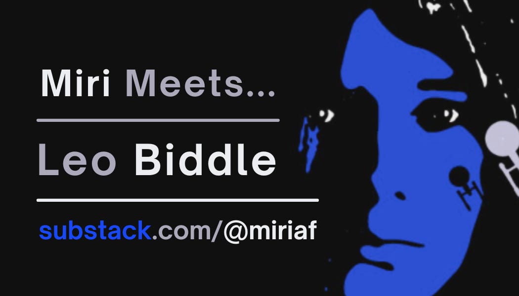 Miri Meets... Leo Biddle - by Miri AF