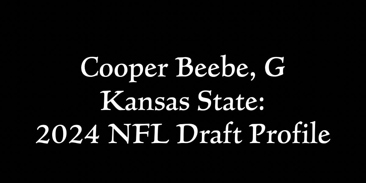 Cooper Beebe, G Kansas State: 2024 NFL Draft Profile