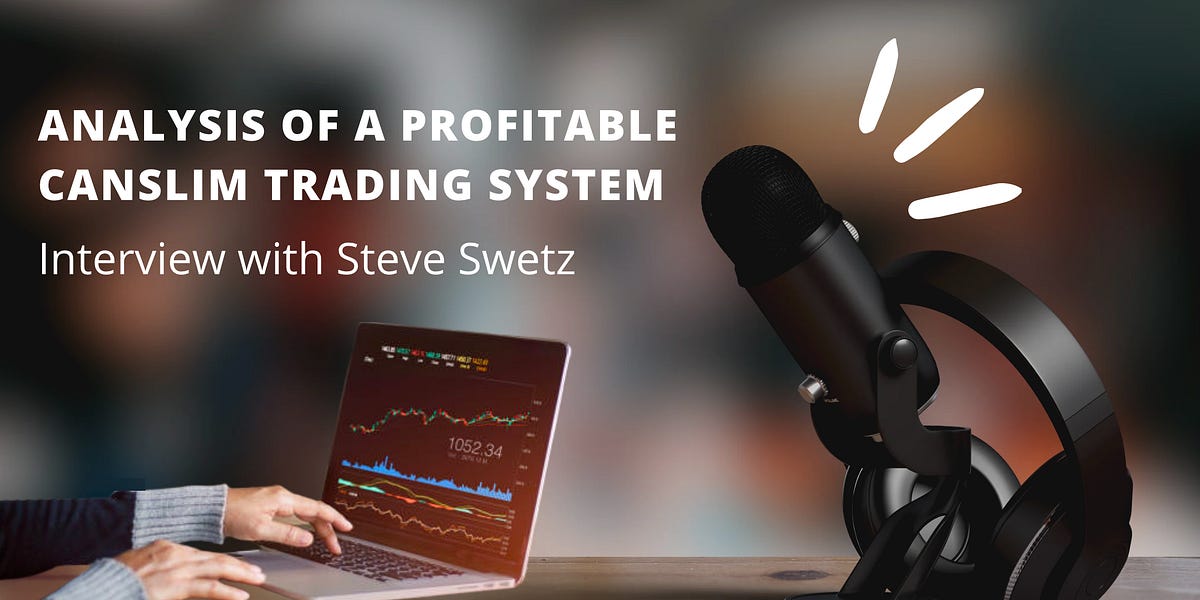 Interview with Veteran CANSLIM Trader Steve Swetz