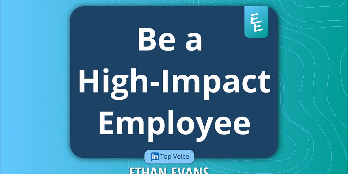 Be a High-Impact Employee - by Ethan Evans and Jason Yoong