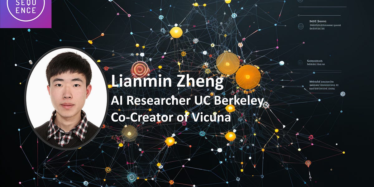 The Sequence Chat: Lianmin Zheng, UC Berkeley About Vicuna, Chatbot ... The Sequence Chat: Lianmin Zheng, UC Berkeley About Vicuna, Chatbot ...