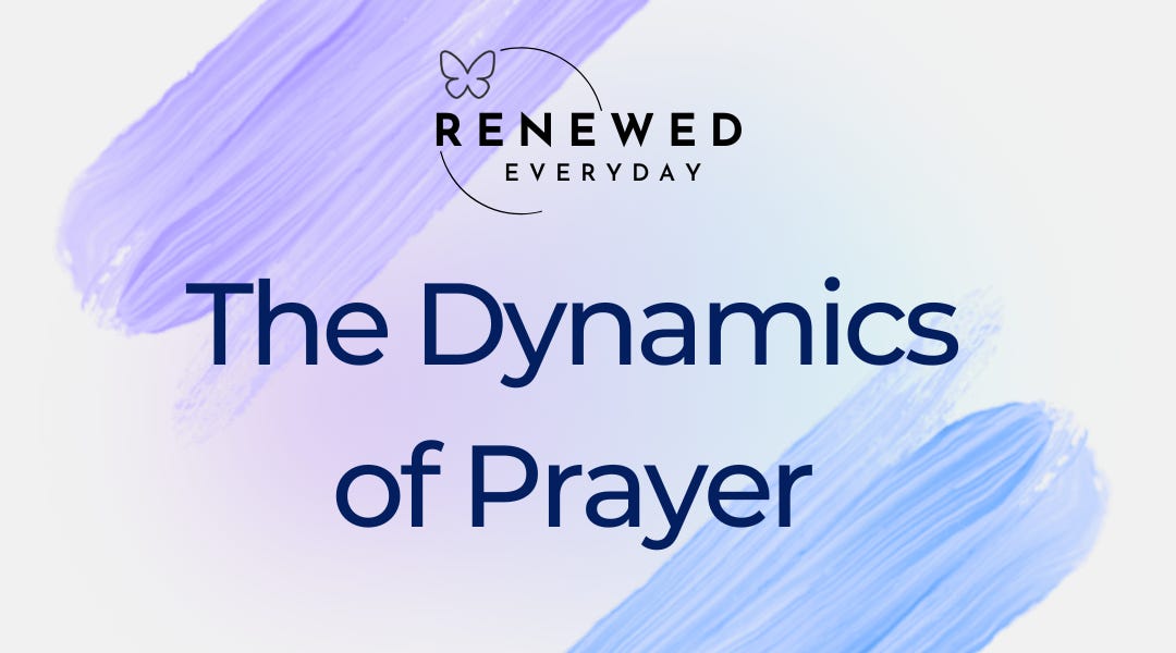 The Dynamics of Prayer - by Josh A I - Renewed Everyday