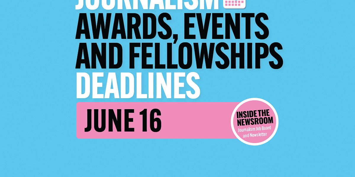 ️ Journalism Awards, Events and Fellowships Deadlines ️ — June 16