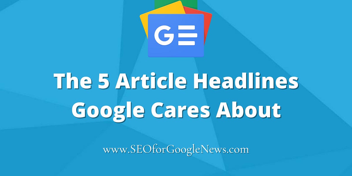 The 5 Article Headlines Google Cares About - by Barry Adams