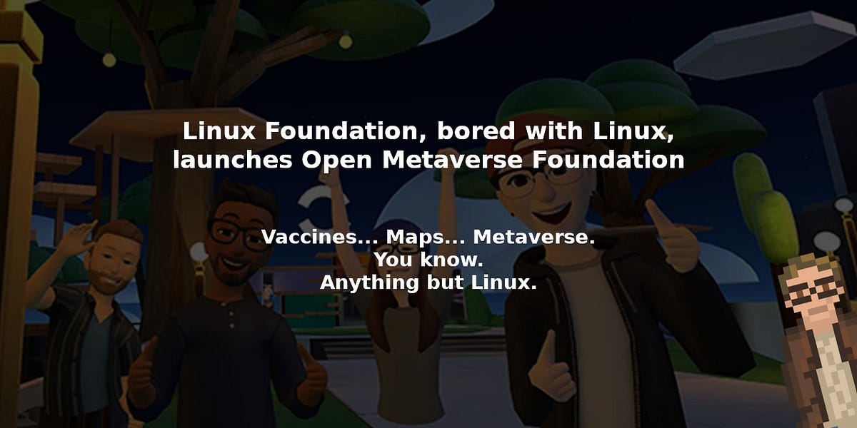 Linux Foundation, bored with Linux, launches Open Metaverse Foundation