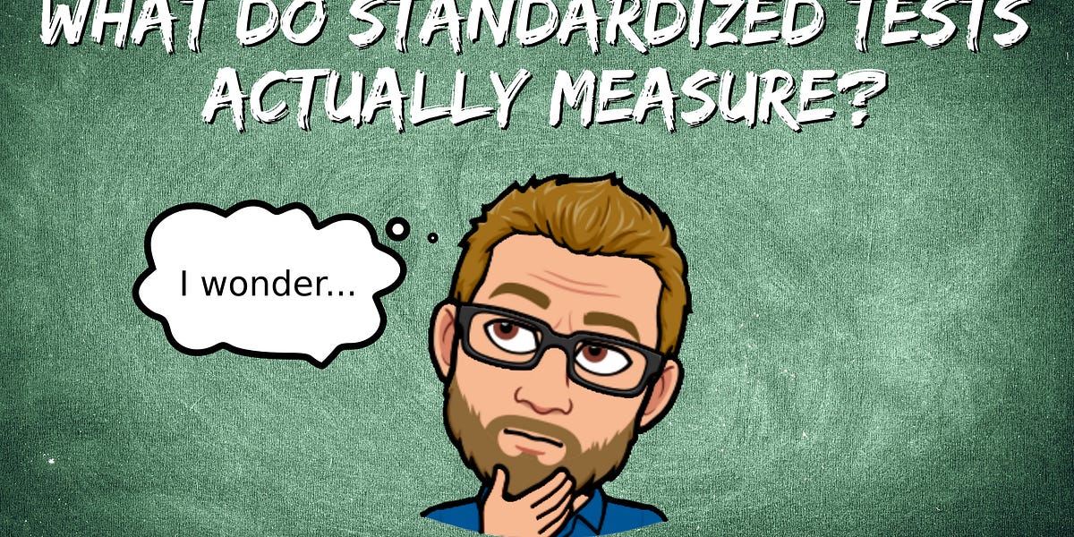 What Do Standardized Tests Actually Measure?