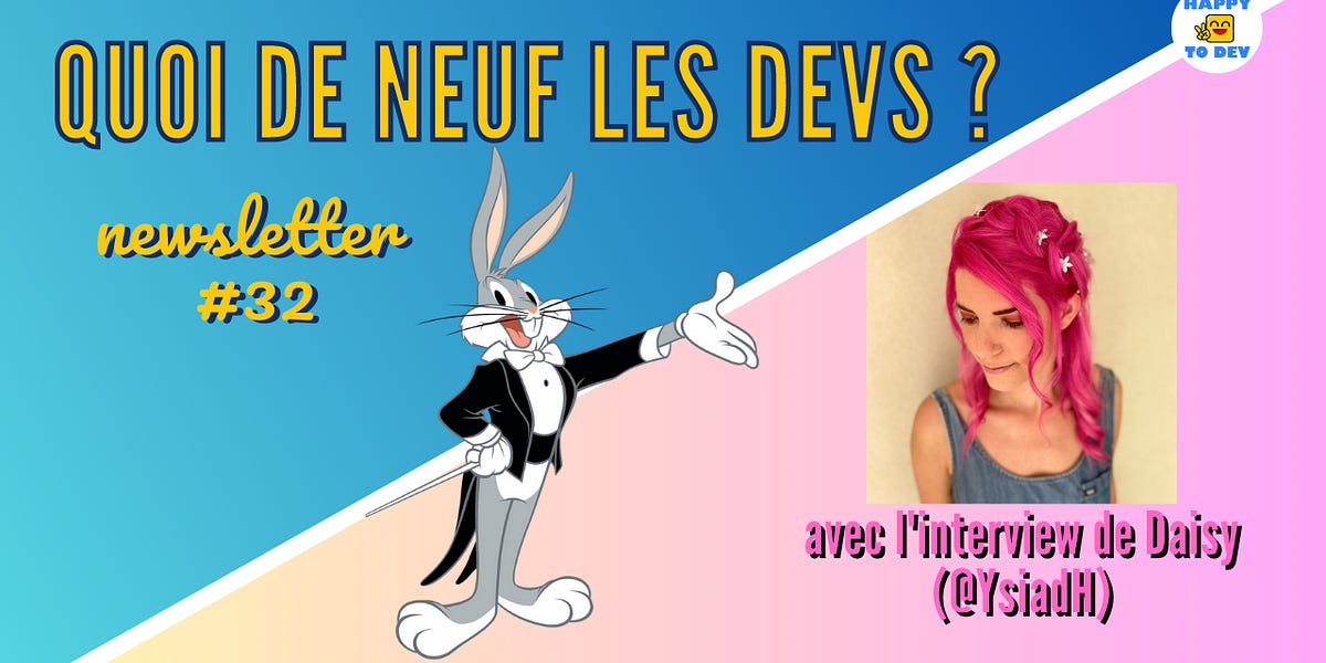 Quoi de neuf les devs ? Numéro 32 - by HappyToDev
