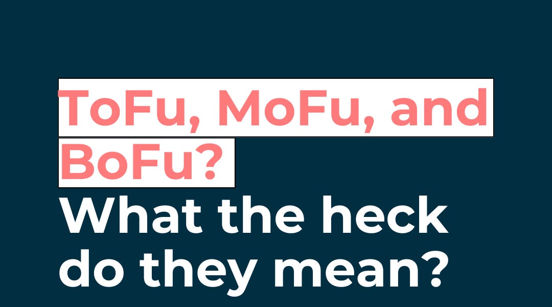 ToFu, MoFu, and BoFu? What the heck do they mean?