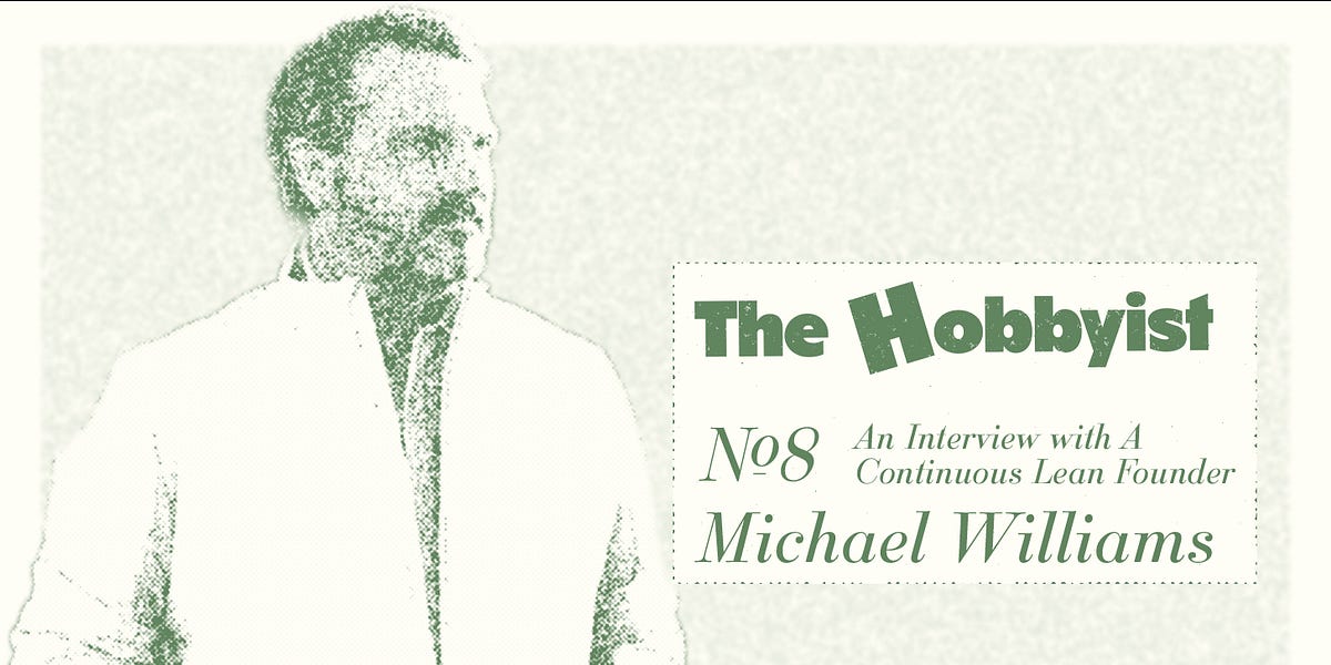 The Hobbyist #8: A Continuous Lean Founder Michael Williams
