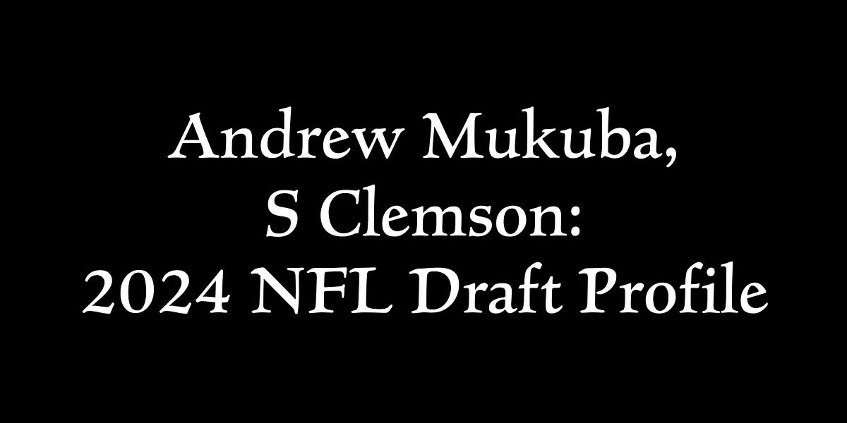 Andrew Mukuba, S Clemson: 2024 NFL Draft Profile Andrew Mukuba, S Clemson: 2024 NFL Draft Profile