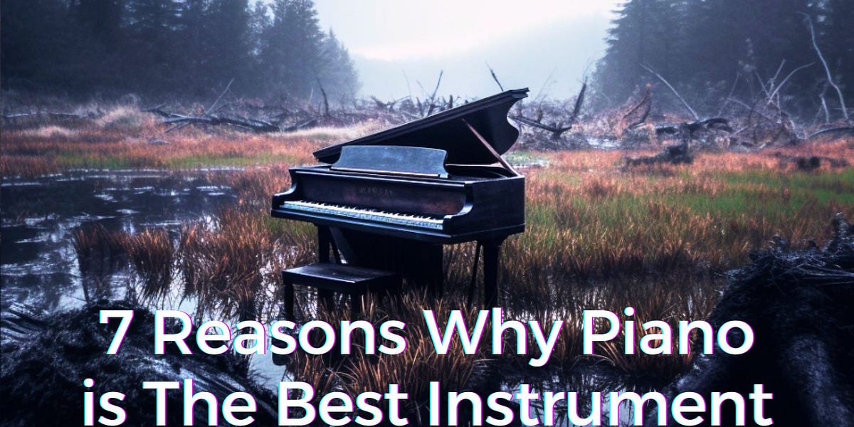 7 Reasons Why Piano is the Best Instrument - DanHonMusic