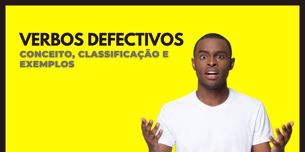 Verbos defectivos: conceito, classificação e exemplos