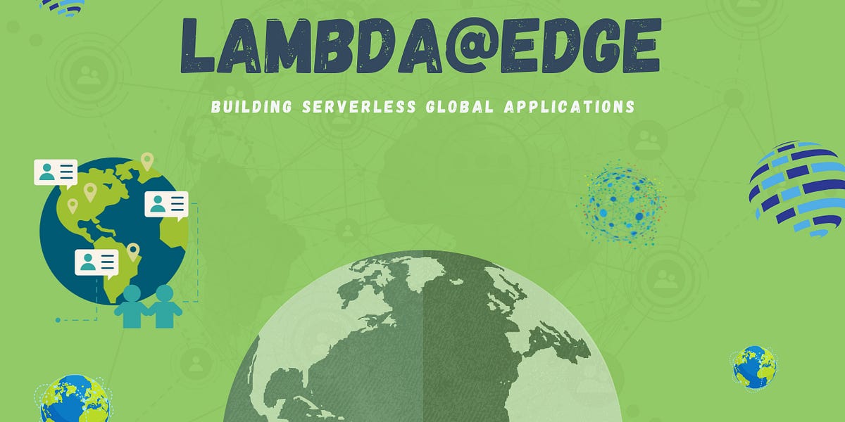 AWS Lambda@Edge: Building Serverless Global Applications