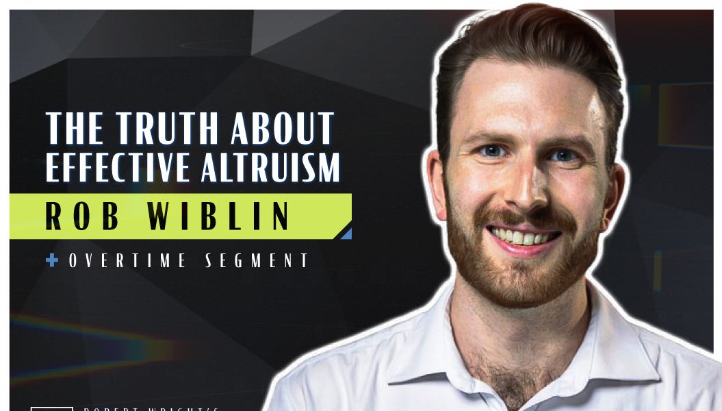 The Truth About Effective Altruism (Robert Wright & Rob Wiblin)