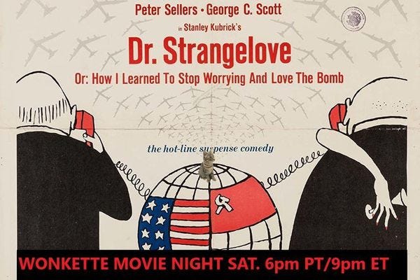Wonkette Movie Night: Dr. Strangelove - by Robyn Pennacchia