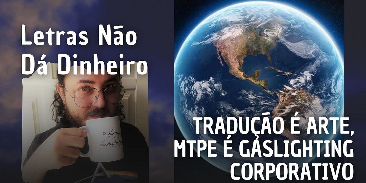 TRADUÇÃO É ARTE, MTPE É GASLIGHTING CORPORATIVO